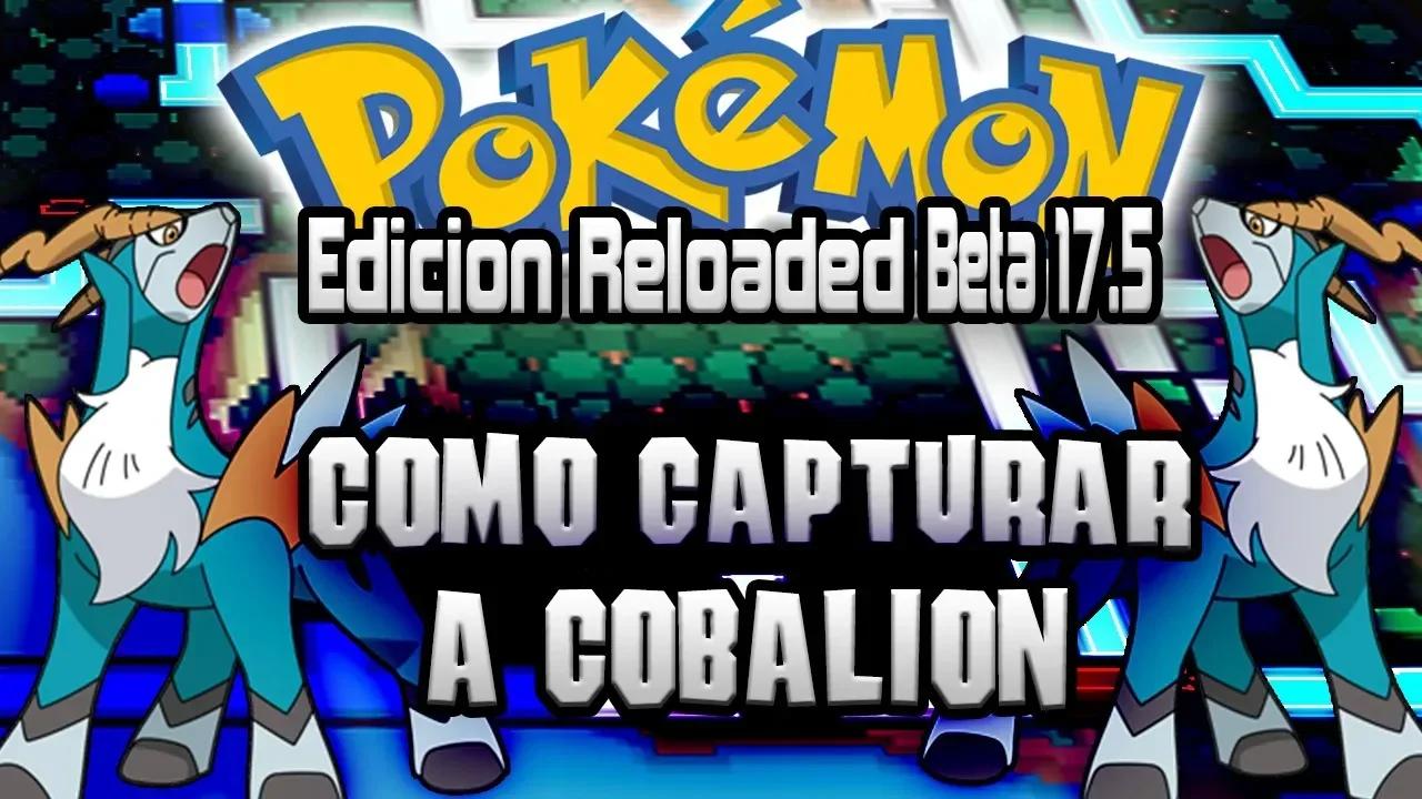 Pokemon Reloaded Beta 17.5 COMO CAPTURAR A COBALION 2018 | ElBurgerXV