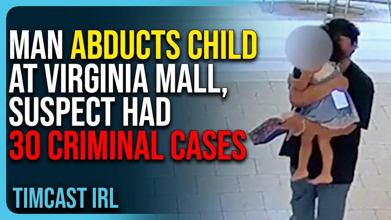 Man ABDUCTS Child At Virginia Mall In DISTURBING Video, Suspect Had 30 ...