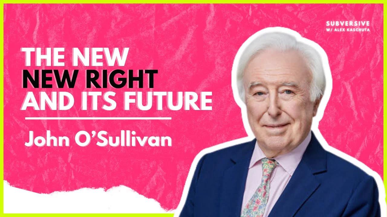 John O'Sullivan - The New "New Right" and its Future