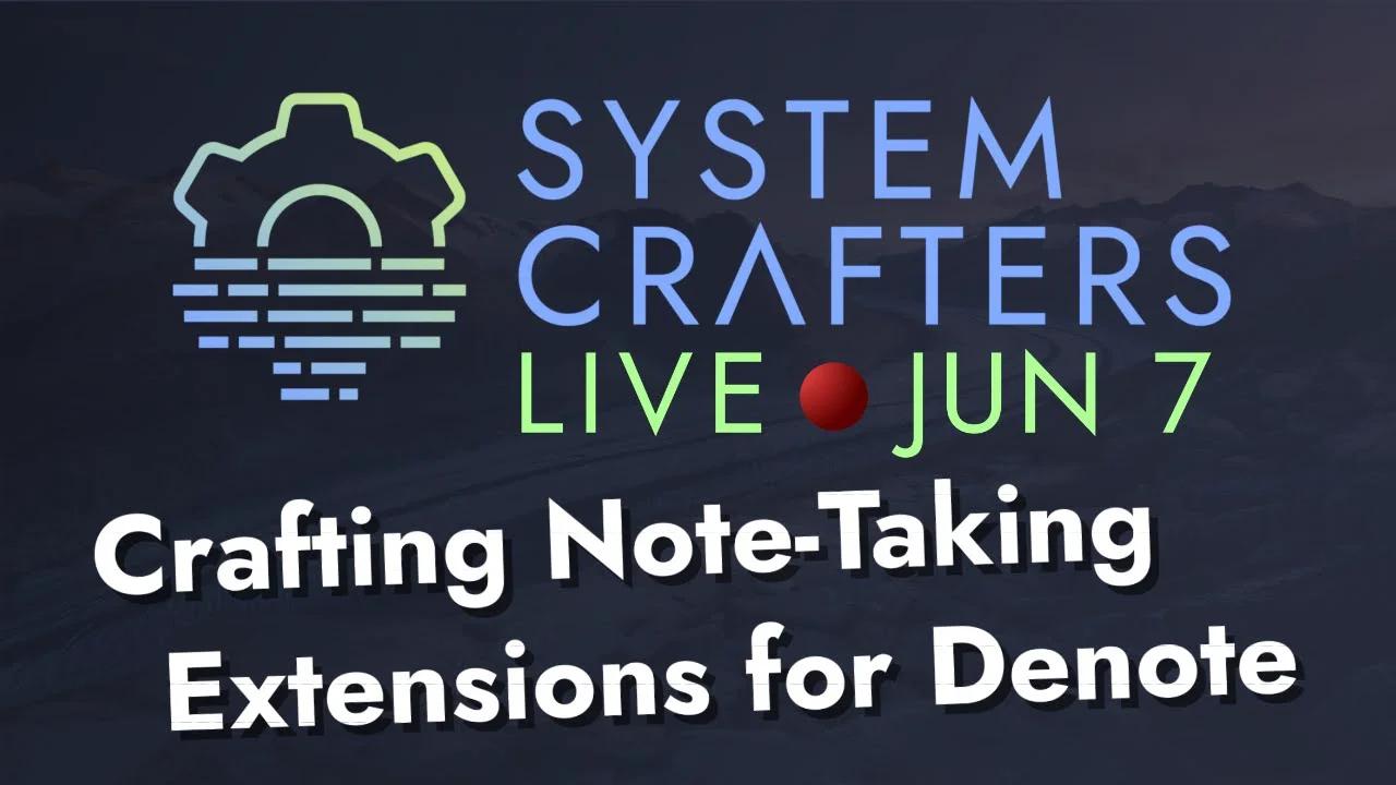 Crafting Note-Taking Extensions for Denote - System Crafters Live!