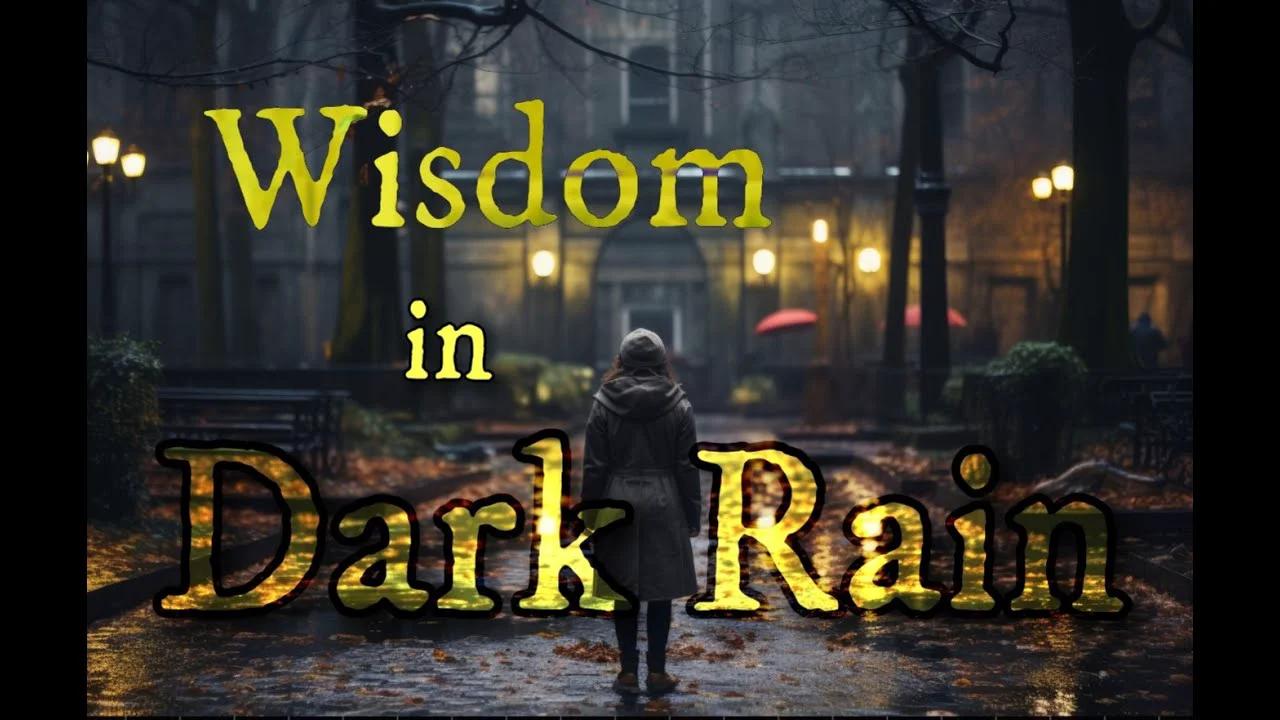Wisdom in Dark Rain