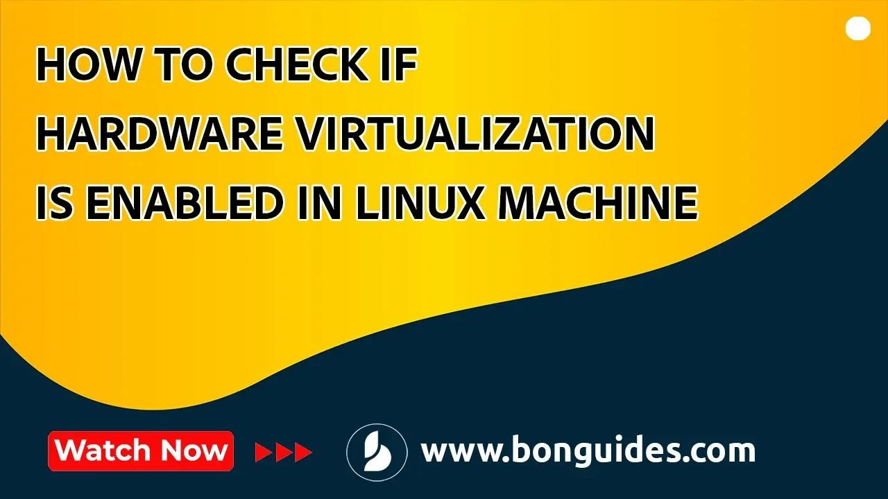 How To Check If Hardware Virtualization Is Enabled In Linux Machine