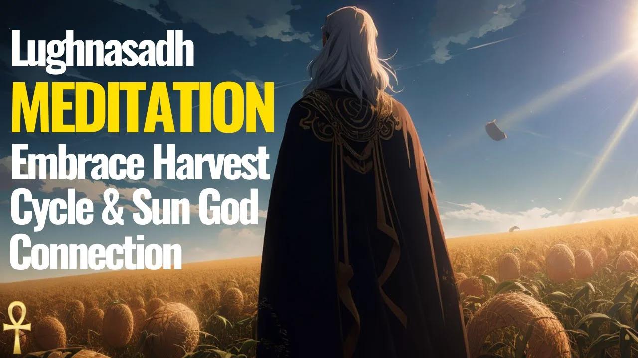 Lughnasadh Guided Meditation: Embrace Harvest Cycle & Sun God Connection