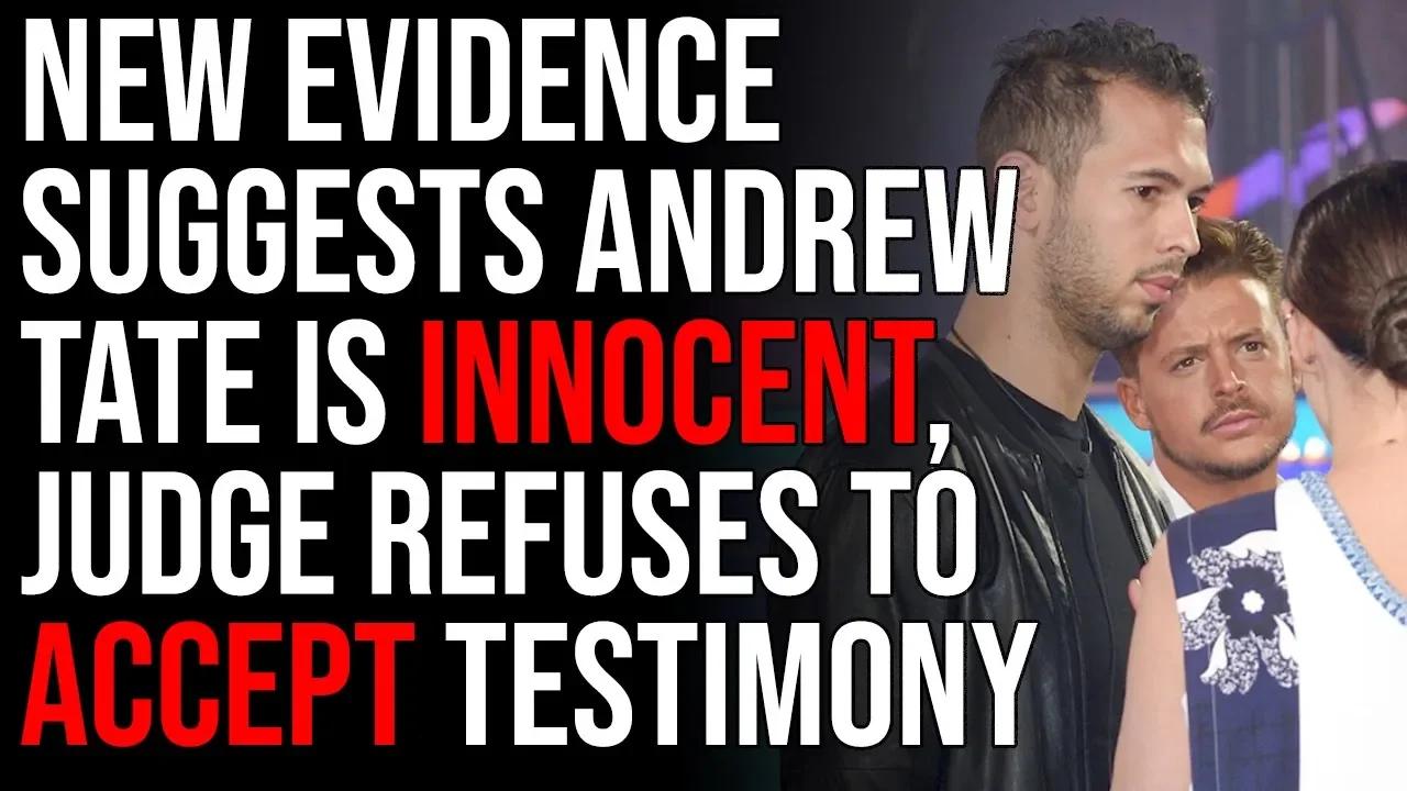New Evidence Suggests Andrew Tate Is Innocent Judge Refuses To Accept