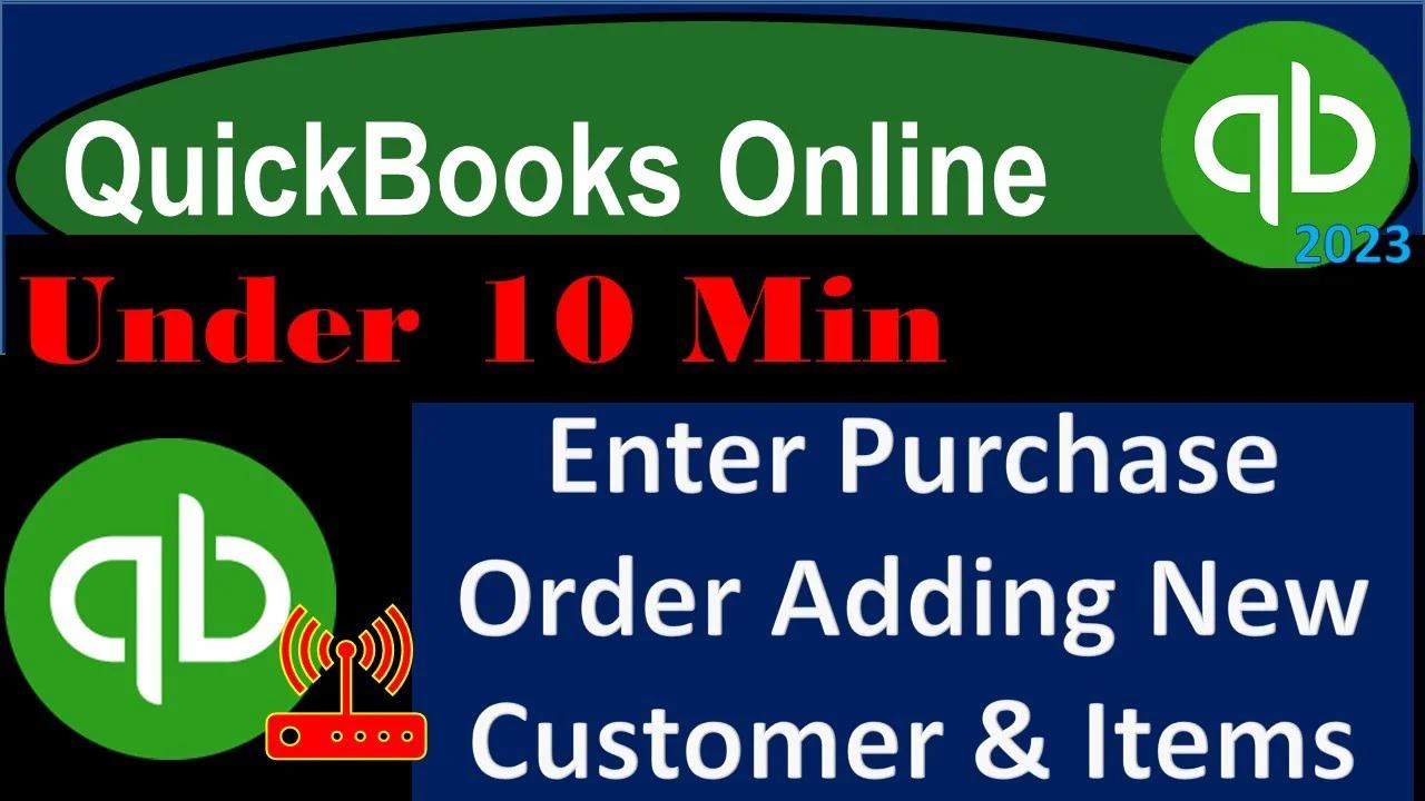 Enter Purchase Order Adding New Customer & Items - QuickBooks Online 2023