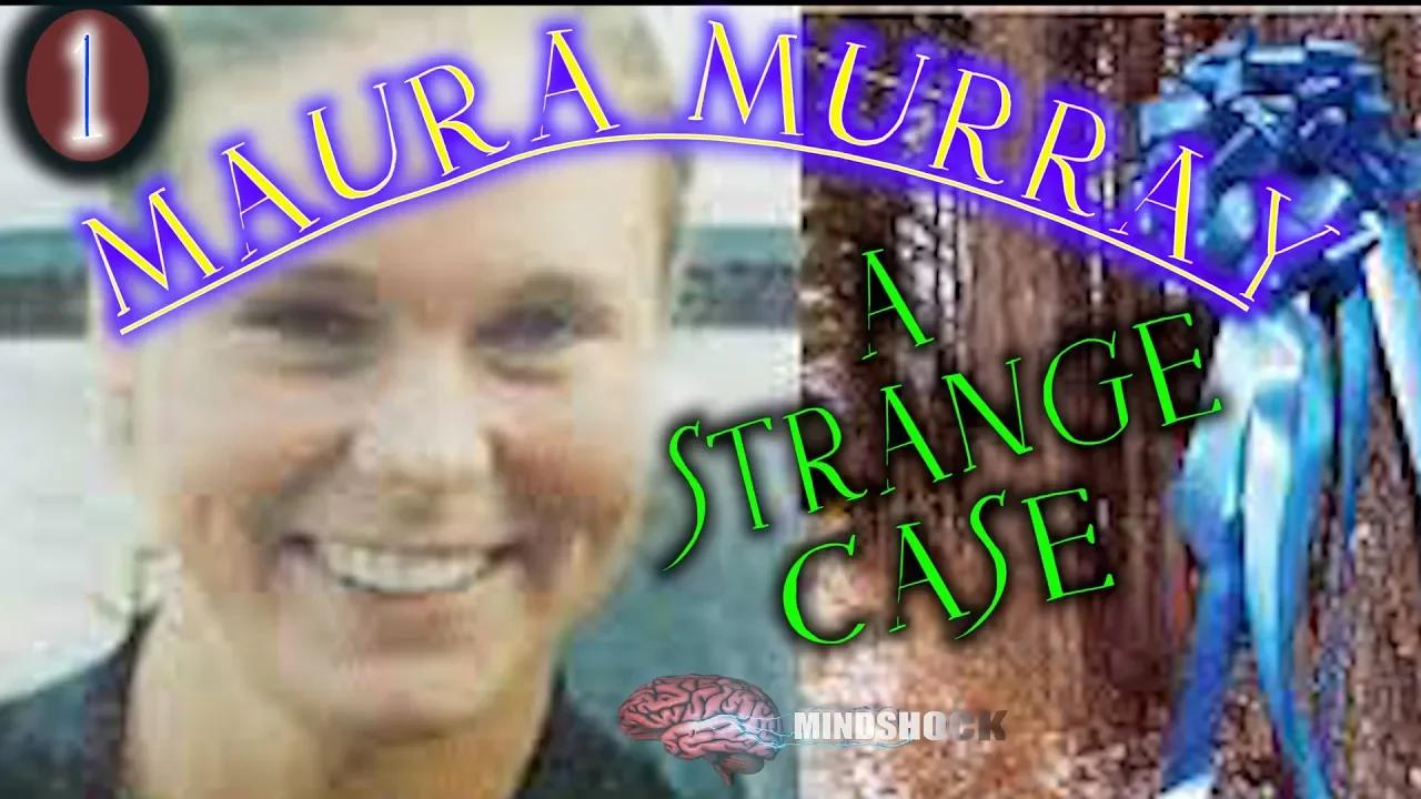 MAURA MURRAY PART 1: A STRANGE CASE [REMASTERED AUDIO] (MINDSHOCK TRUE ...