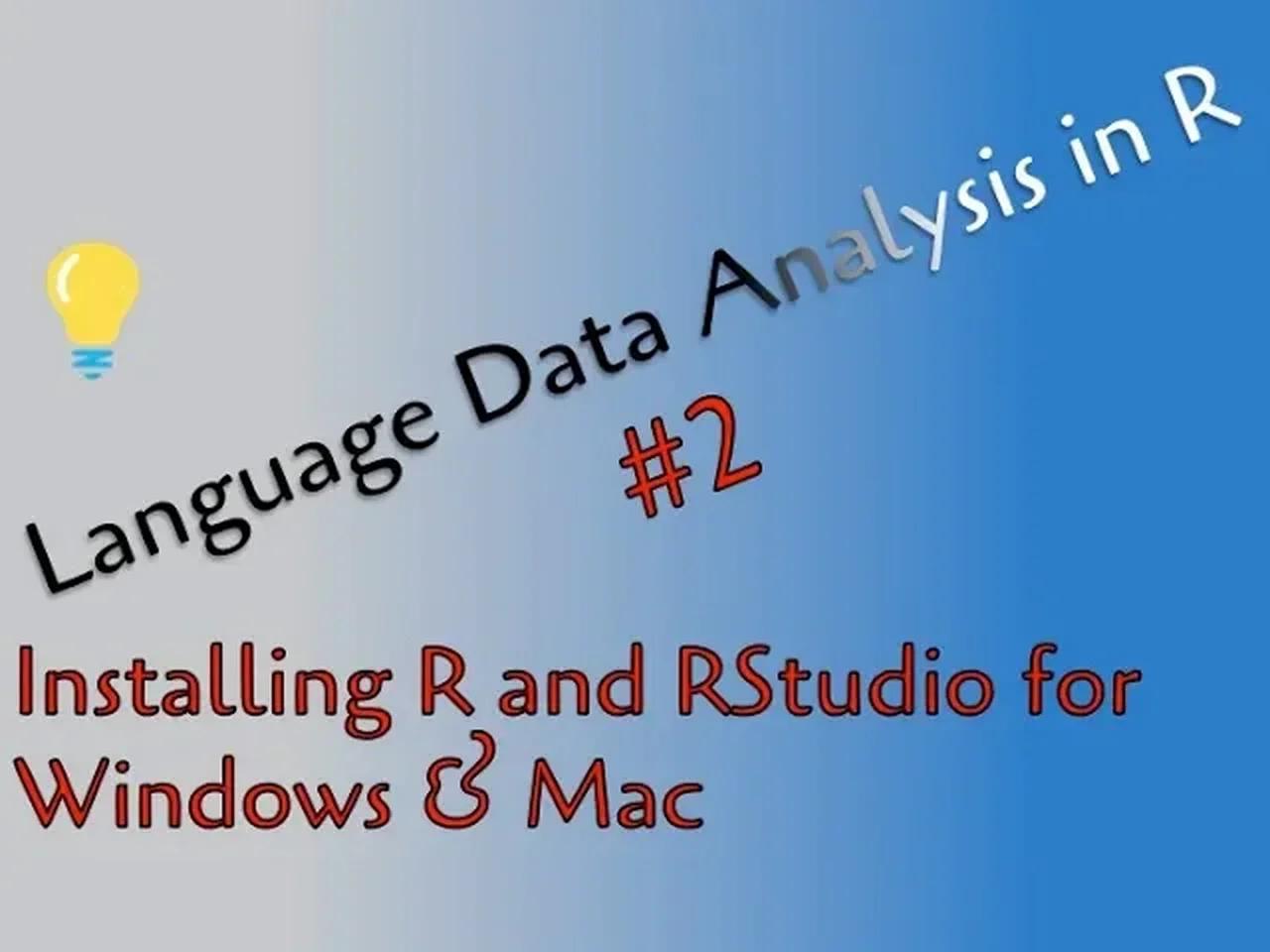 2 - Installing R & RStudio for Windows and Mac