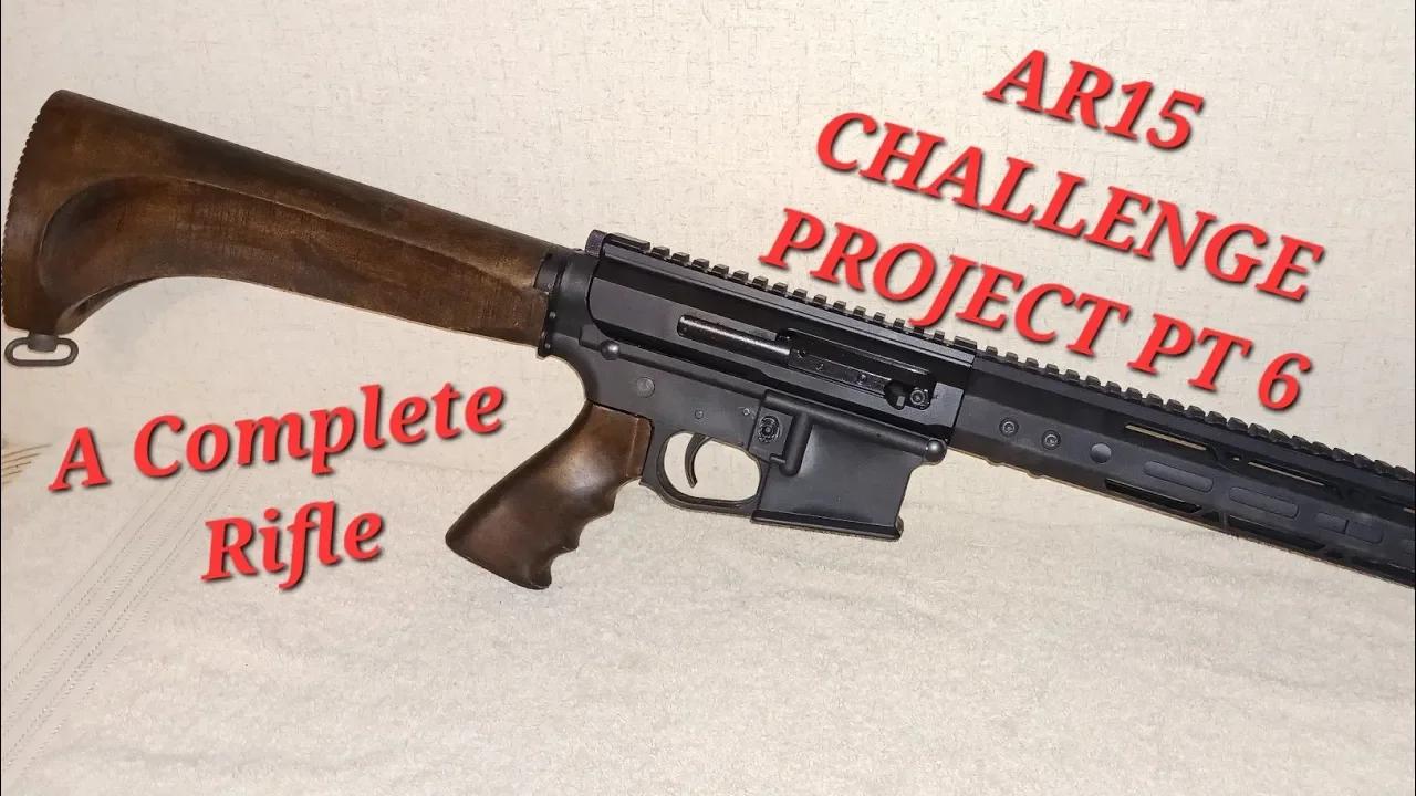 AR15 CHALLENGE PROJECT pt. 6: New Receiver and finished gun