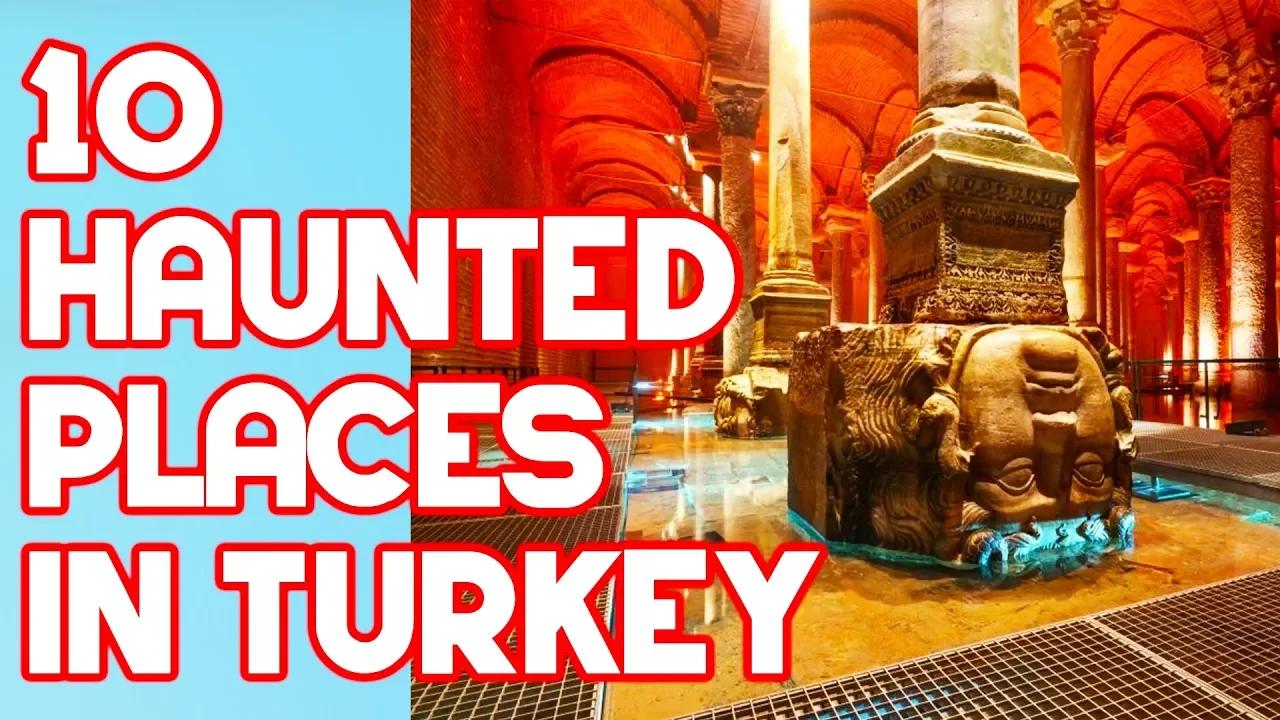 10 haunted places in Turkey