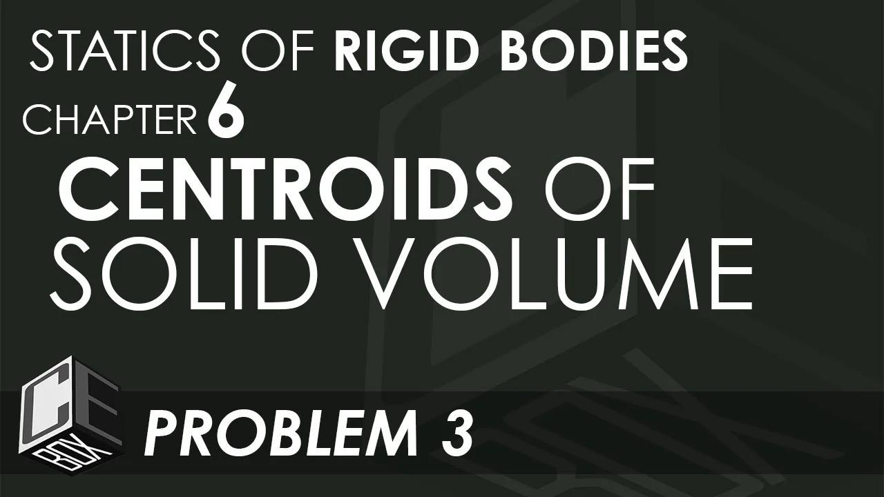 Statics of Rigid Bodies Chapter 6 Centroids of Solid Volume Problem 3 (PH)