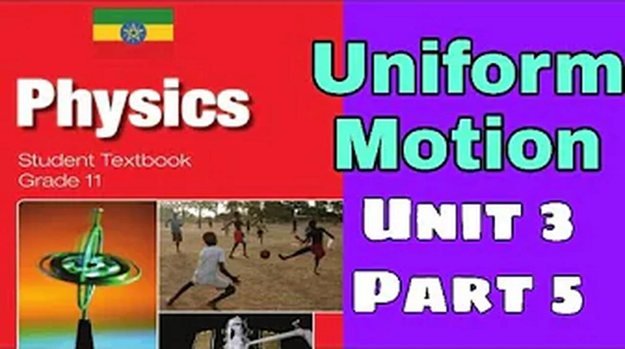 Ethiopian Grade 11 Physics Unit_3 p_5 Uniform Motion