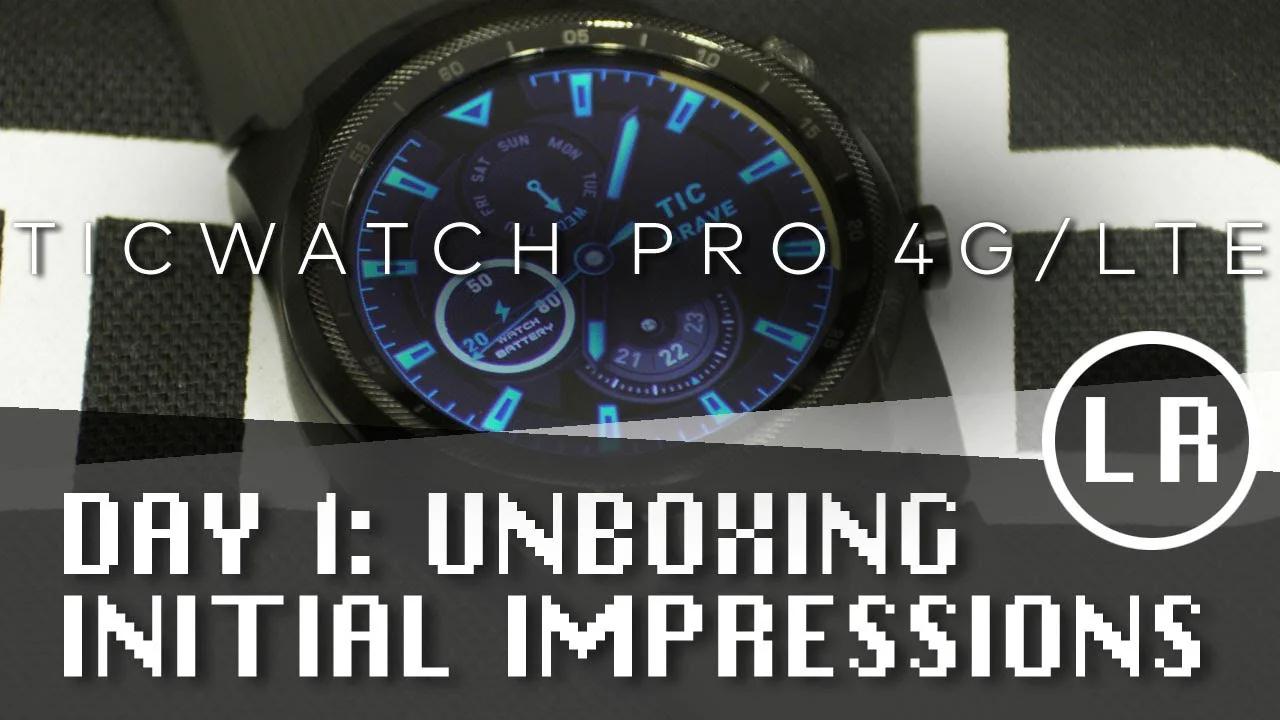 TicWatch Pro 4G LTE Day 1: Unboxing and Initial Impressions