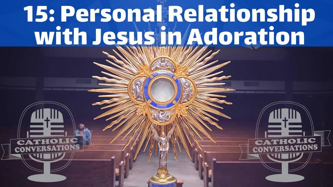 15: Personal Relationship with Jesus in Adoration