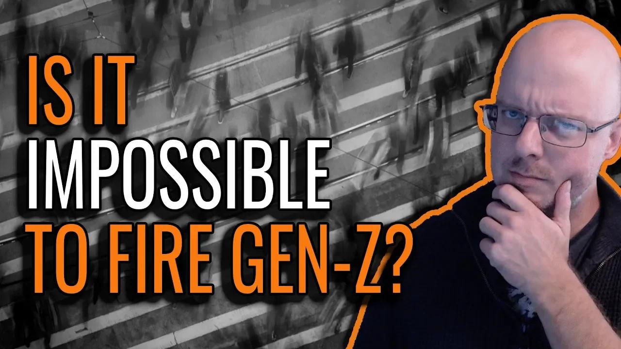Is it Impossible to Fire Gen-Z?