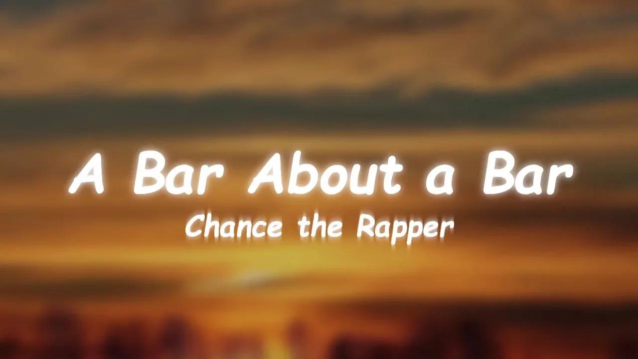 Lyrics: Chance the Rapper - A Bar About a Bar