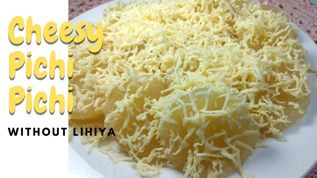 How to Make Pichi - pichi without Lihiya | Cheesy Pichi-pichi walang ...