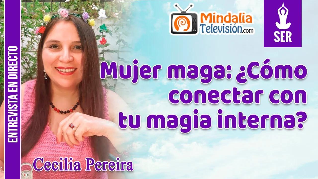 Mujer maga: ¿Cómo conectar con tu magia interna?. Entrevista a Cecilia Pereira