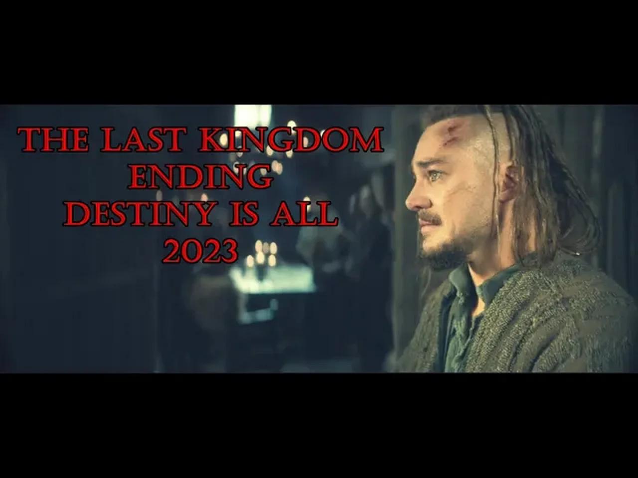 The Last Kingdom Ending - Destiny Is All / 2023 ⚔🔥
