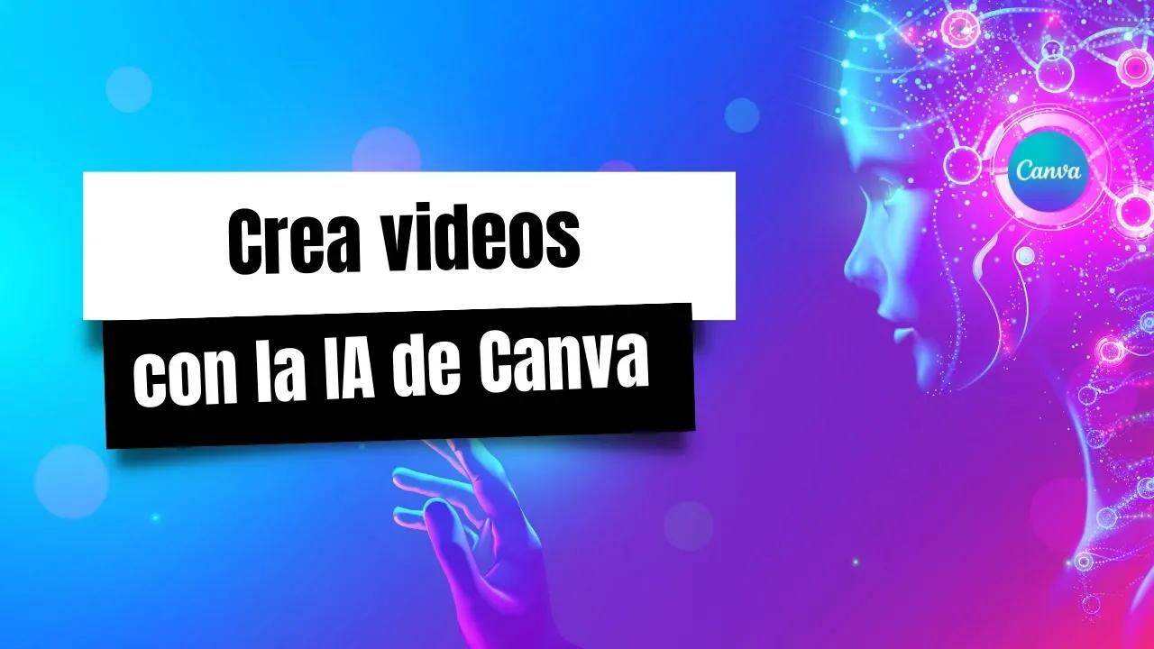 Cómo crear un video con la Inteligencia Artificial de Canva