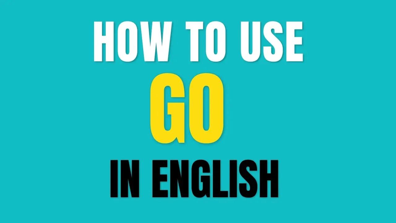 HOW TO USE "GO" IN ENGLISH l English Verb Usage