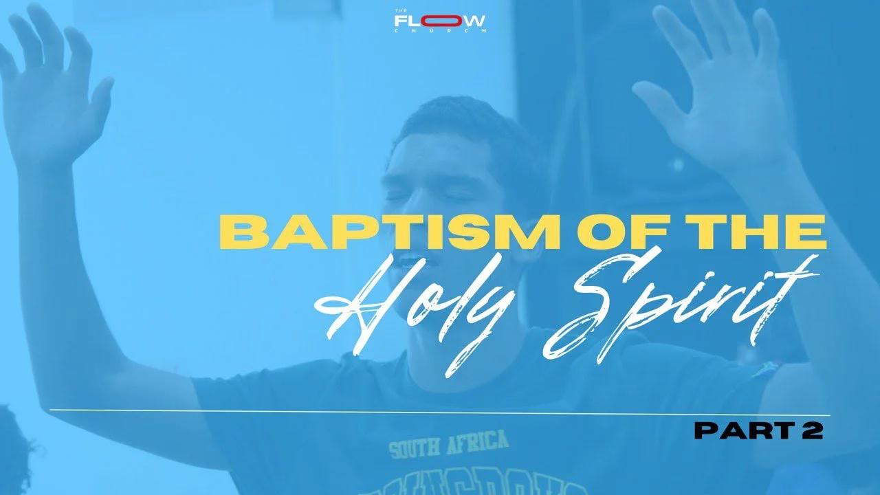 BAPTISM of the HOLY SPIRIT PT 2. Wed 8th Nov 2023. The FLOW Church ...