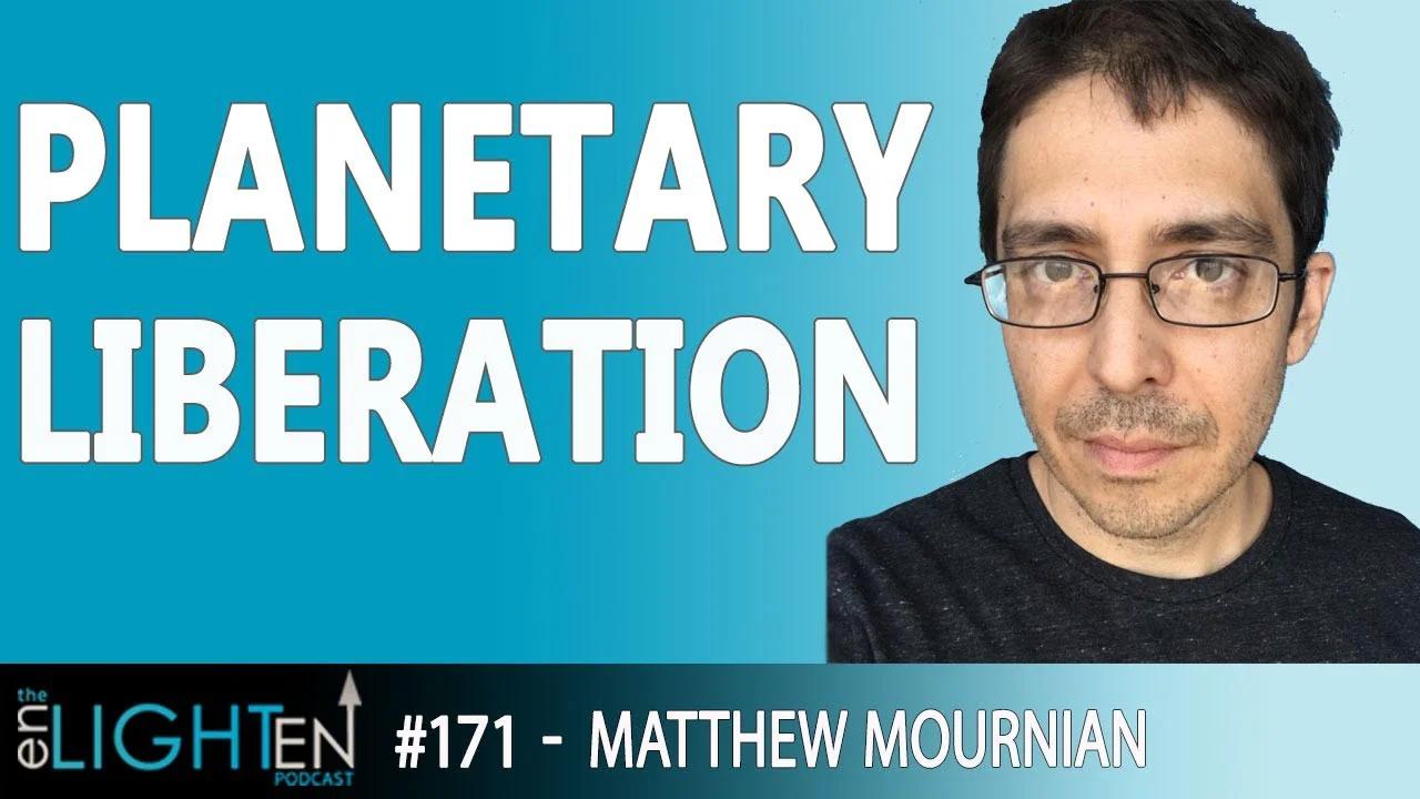 171: Planetary Liberation & Timeline Splitting with Matthew Mournian ...