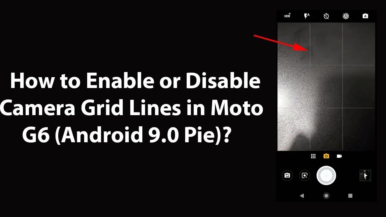 How to Enable or Disable Camera Grid Lines in Moto G6 (Android 9.0 Pie)?