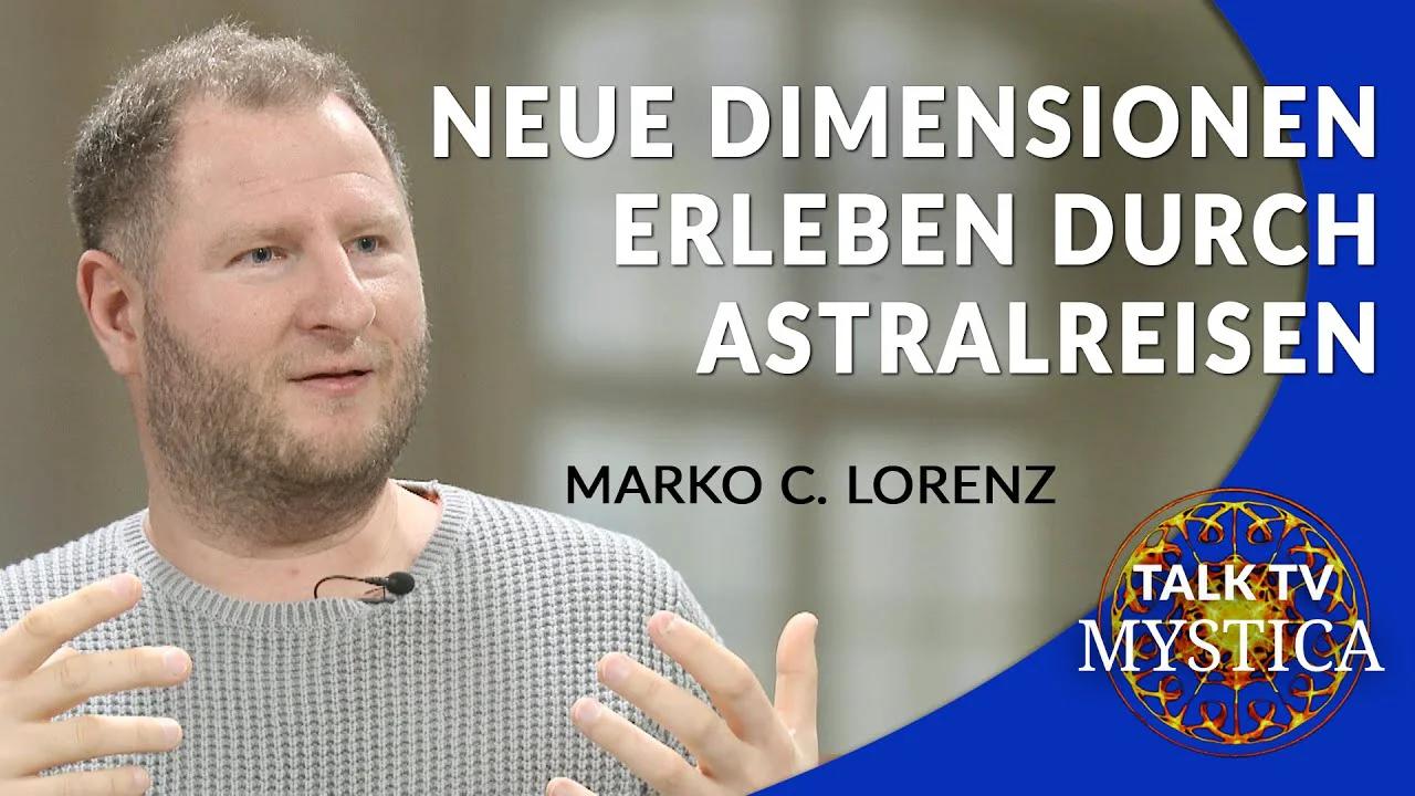 Marko C. Lorenz - Neue Dimensionen erleben durch Astralreisen | MYSTICA.TV
