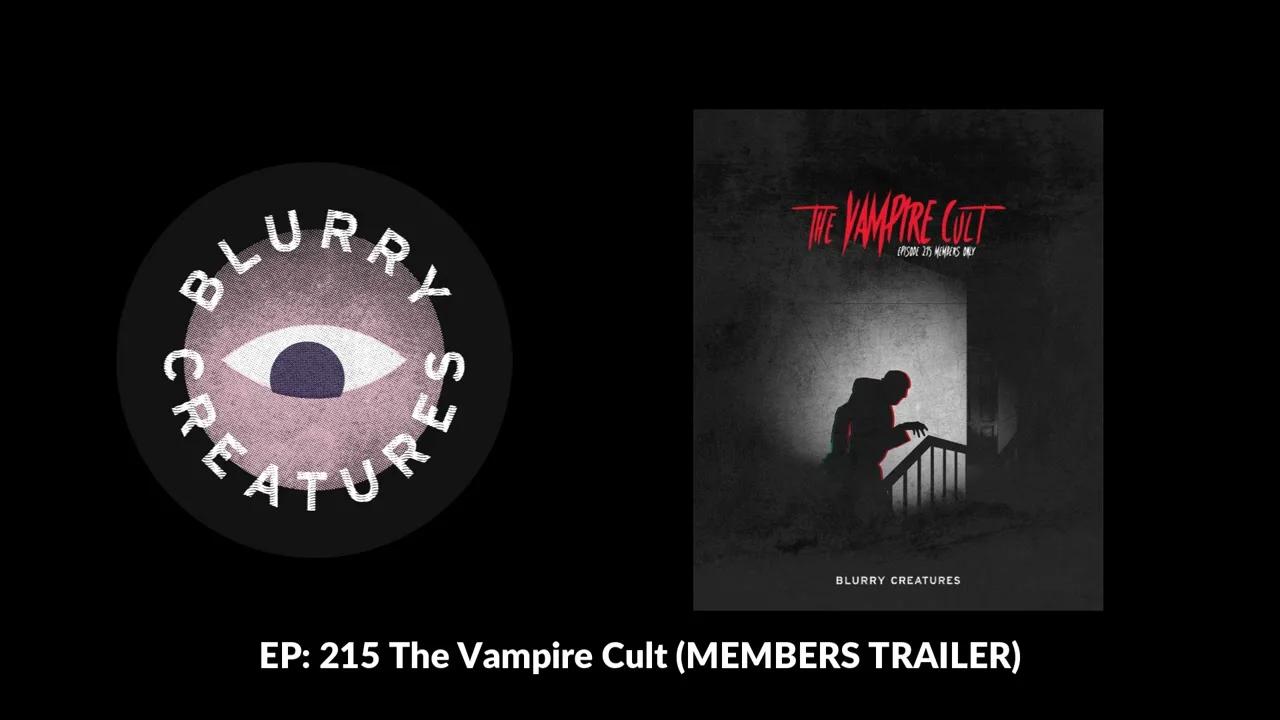 EP: 215 The Vampire Cult - Blurry Creatures MEMBERS TRAILER