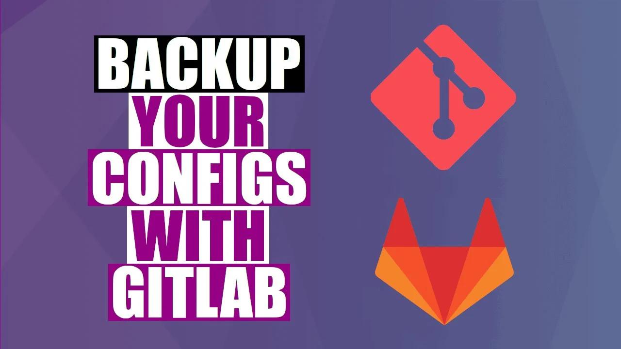 Backup Your Configs With Git and GitLab