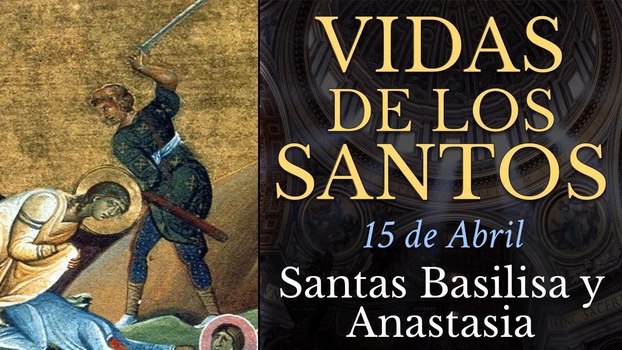 SANTAS BASILISA Y ANASTASIA - 15 de Abril - Mártires - VIDAS DE LOS SANTOS