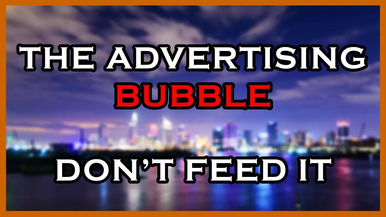 The Advertising Bubble and The PROPER Way to Promote a Business