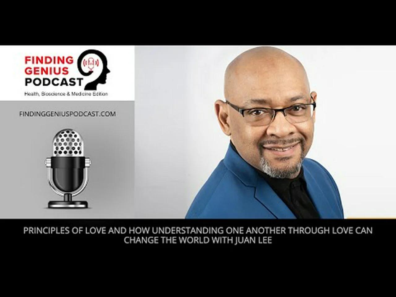 Principles of Love and How Understanding One Another Through Love Can Change the World with Juan Lee