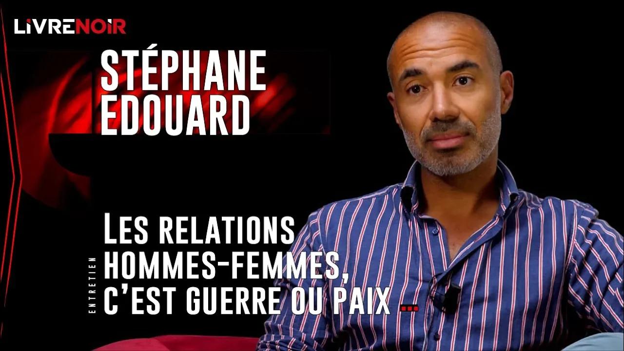 Stéphane Edouard : "Les relations hommes-femmes, c’est guerre ou paix