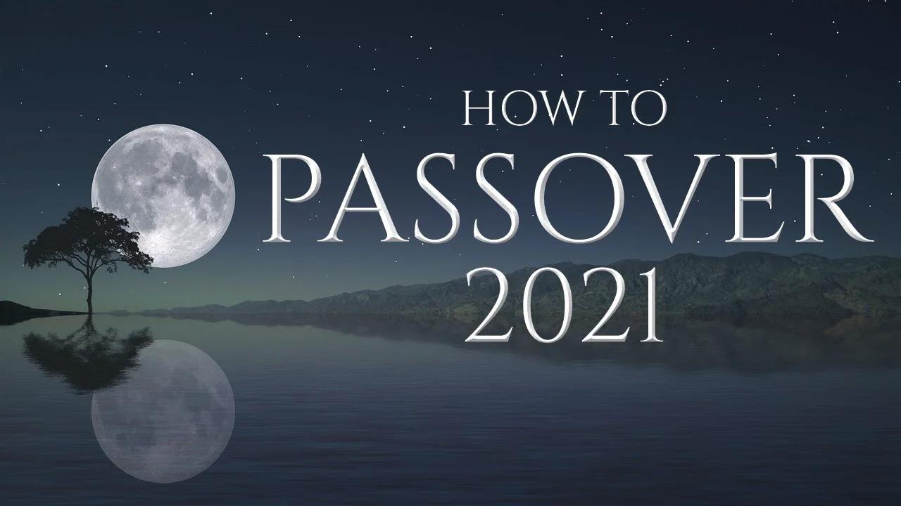 Passover 2021: How When & Why (Feast of Unleavened Bread)