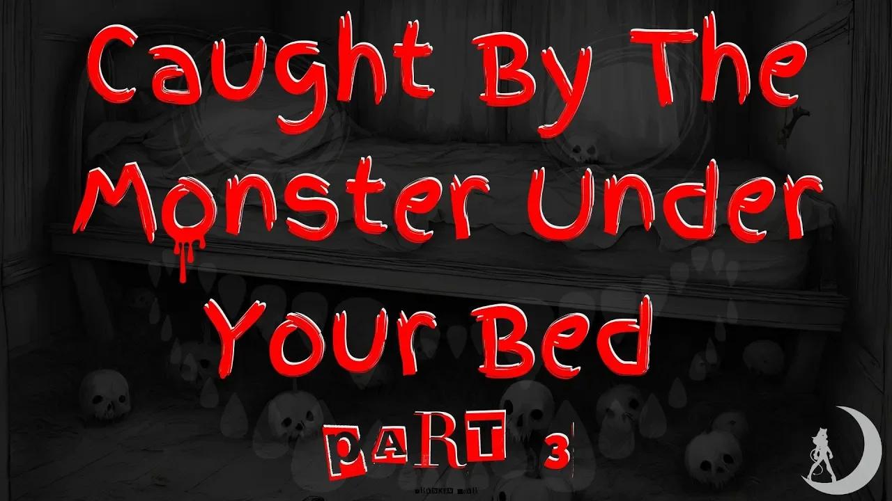 👹 Twists and Turns ~ Monster Under Your Bed Part 3