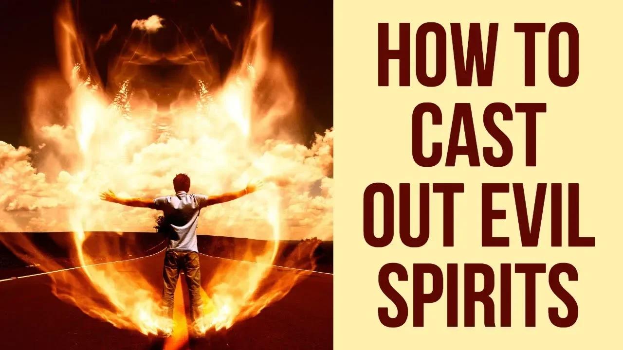 How to Cast Out Evil Spirits (Casting Demons Out - Powerful)