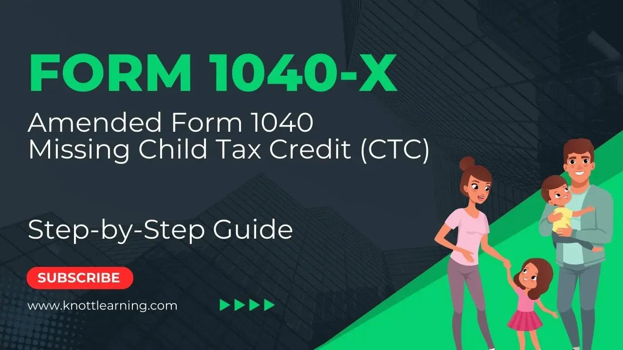 IRS Form 1040-X | How to File Amended Form 1040 - Child Tax Credit (CTC ...