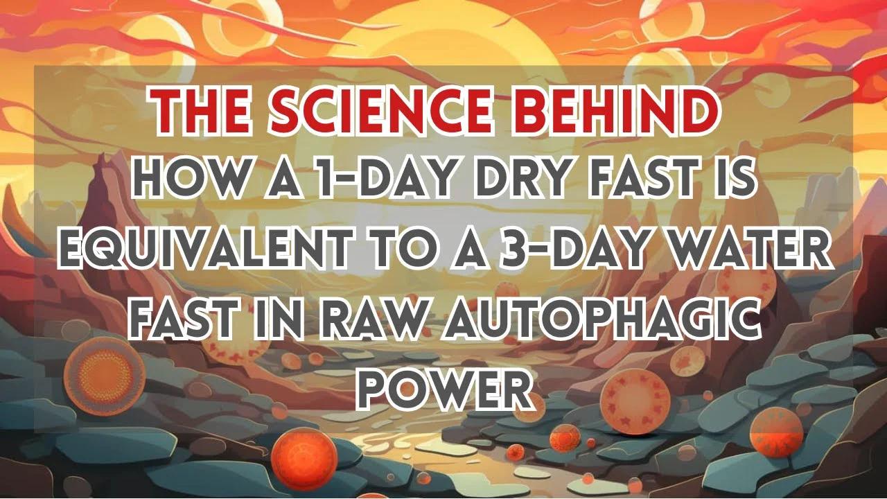 The Science behind how a 1-day Dry Fast is equivalent to a 3-day Water ...