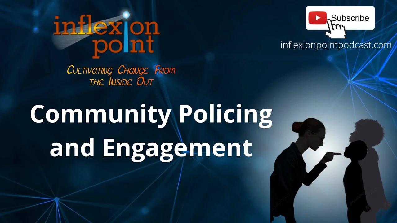 Community Policing and Engagement | InflexionPoint Podcast: Cultivating ...