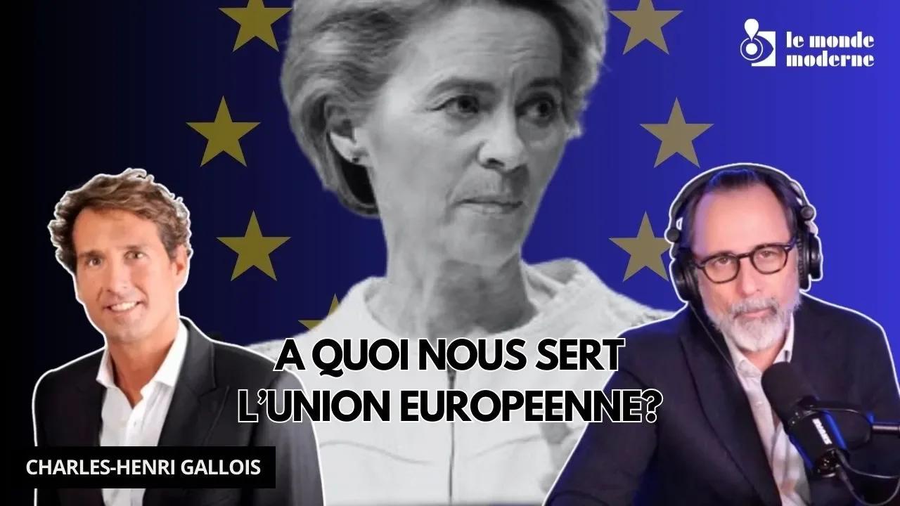 A quoi nous sert l'Union Européenne ? Interview de Charles-Henri Gallois A quoi nous sert l'Union Européenne ? Interview de Charles-Henri Gallois