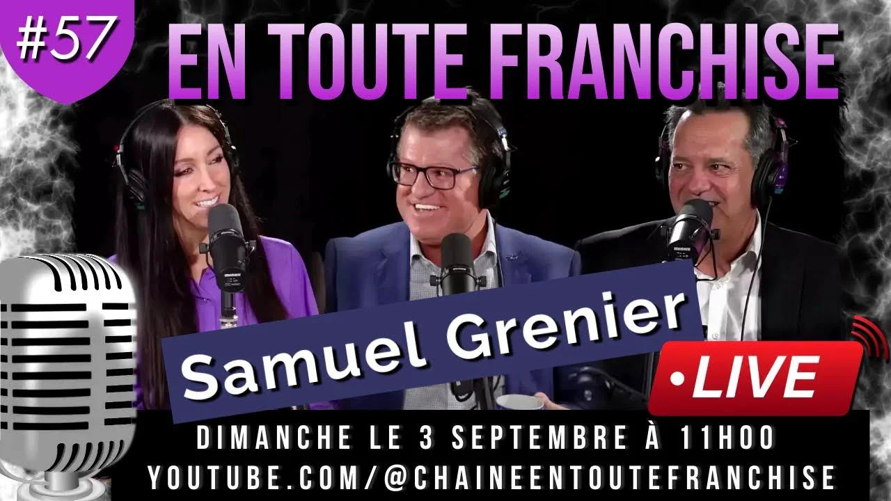 En toute franchise #57 - En direct avec Samuel Grenier