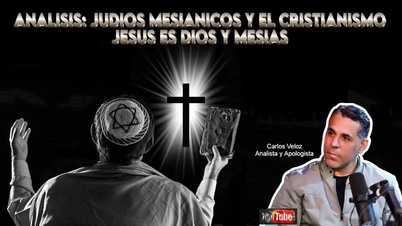 ANALISIS JUDIOS MESIANICOS Y EL CRISTIANISMO: JESUS ES DIOS Y EL MESIAS