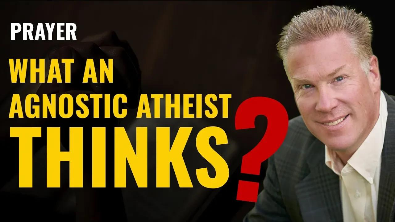 Prayer 🙏 What An Agnostic Atheist Thinks