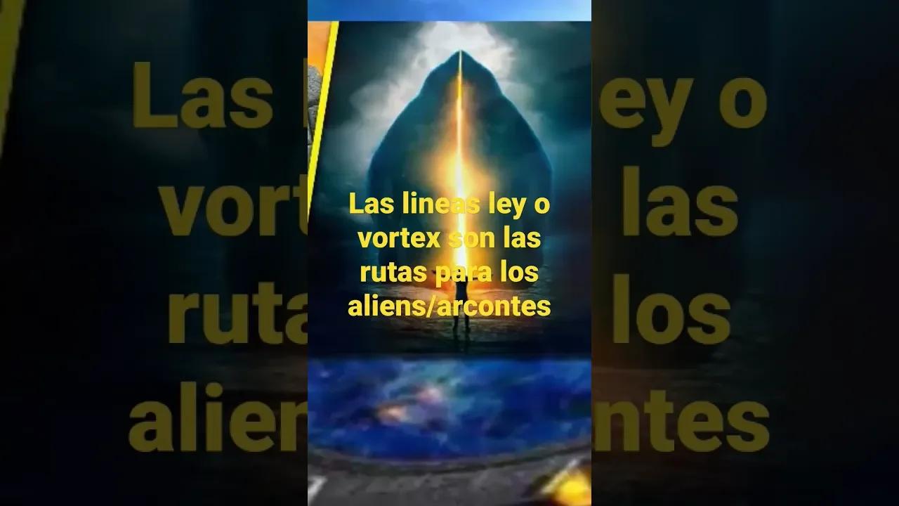 Las lineas ley o vortex son las rutas para los aliens/arcontes