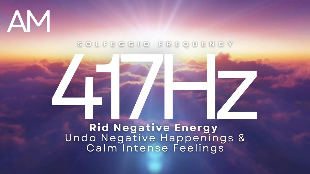 417 Hz Solfeggio Frequency to Rid Negative Energy, Undo Negative ...