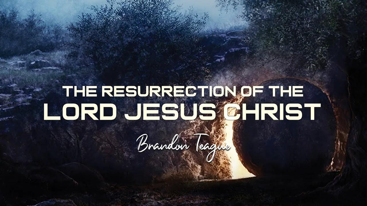 Brandon Teague - Getting to Know Jesus Part 216 “The Resurrection of ...