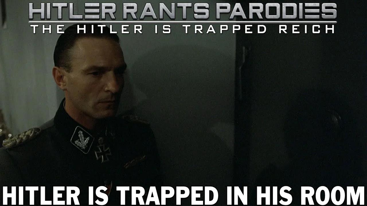Hitler is trapped in his room