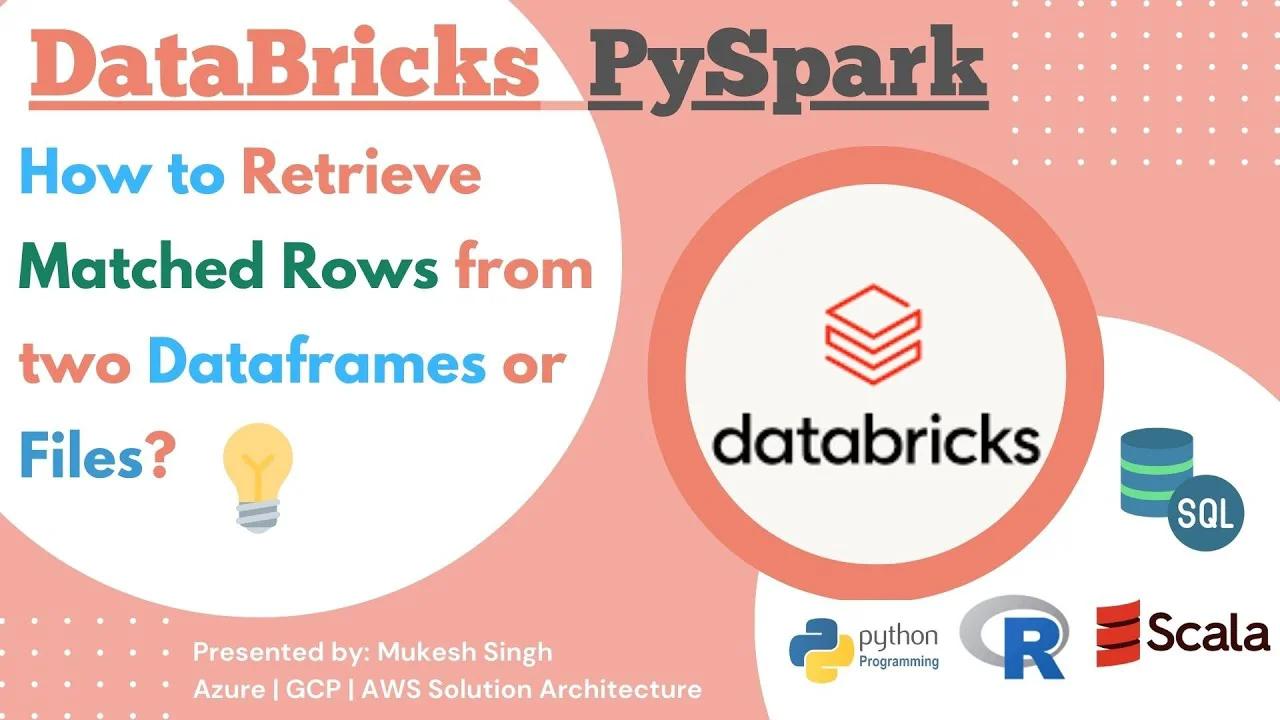 DataBricks — Retrieve matched rows from two Dataframes or Files by Using PySpark