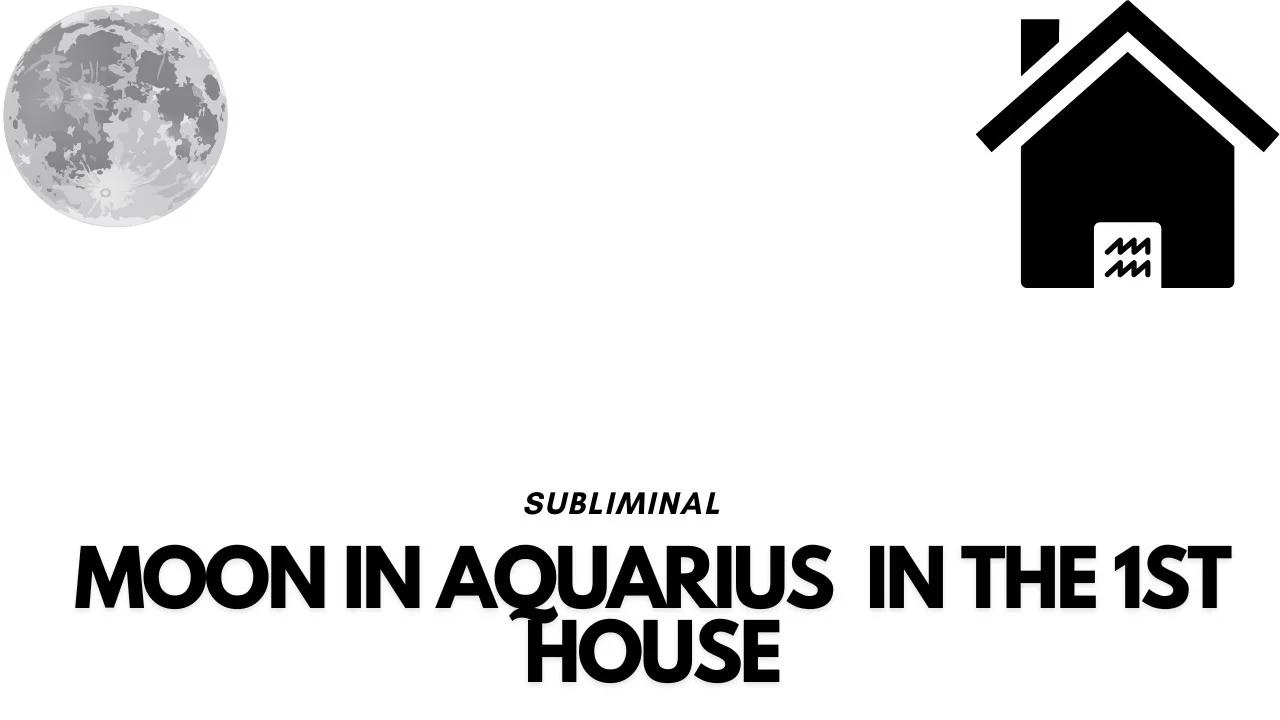 Moon in Aquarius in the 1st House Subliminal(Moon Series)